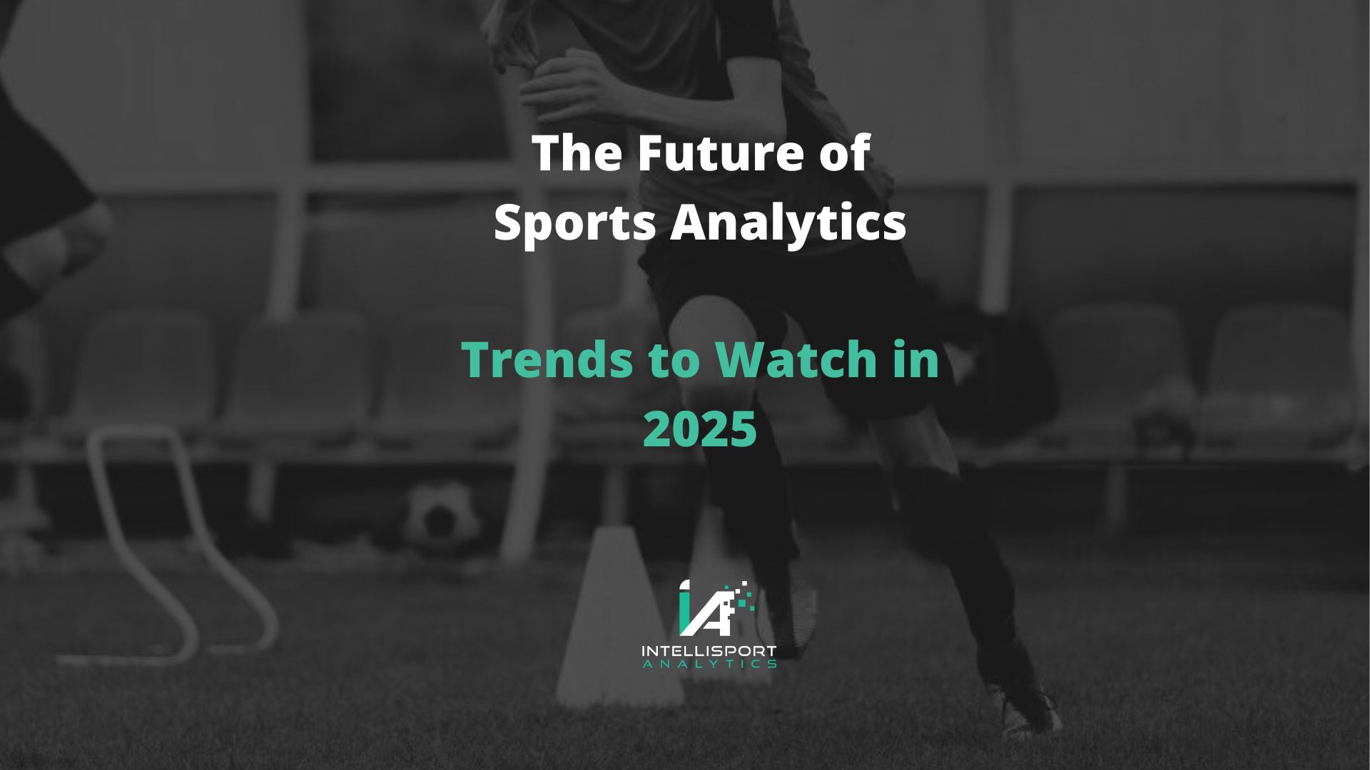 The Future of Sports Analytics - Trends to Watch in 2025 | IntelliSport ...
